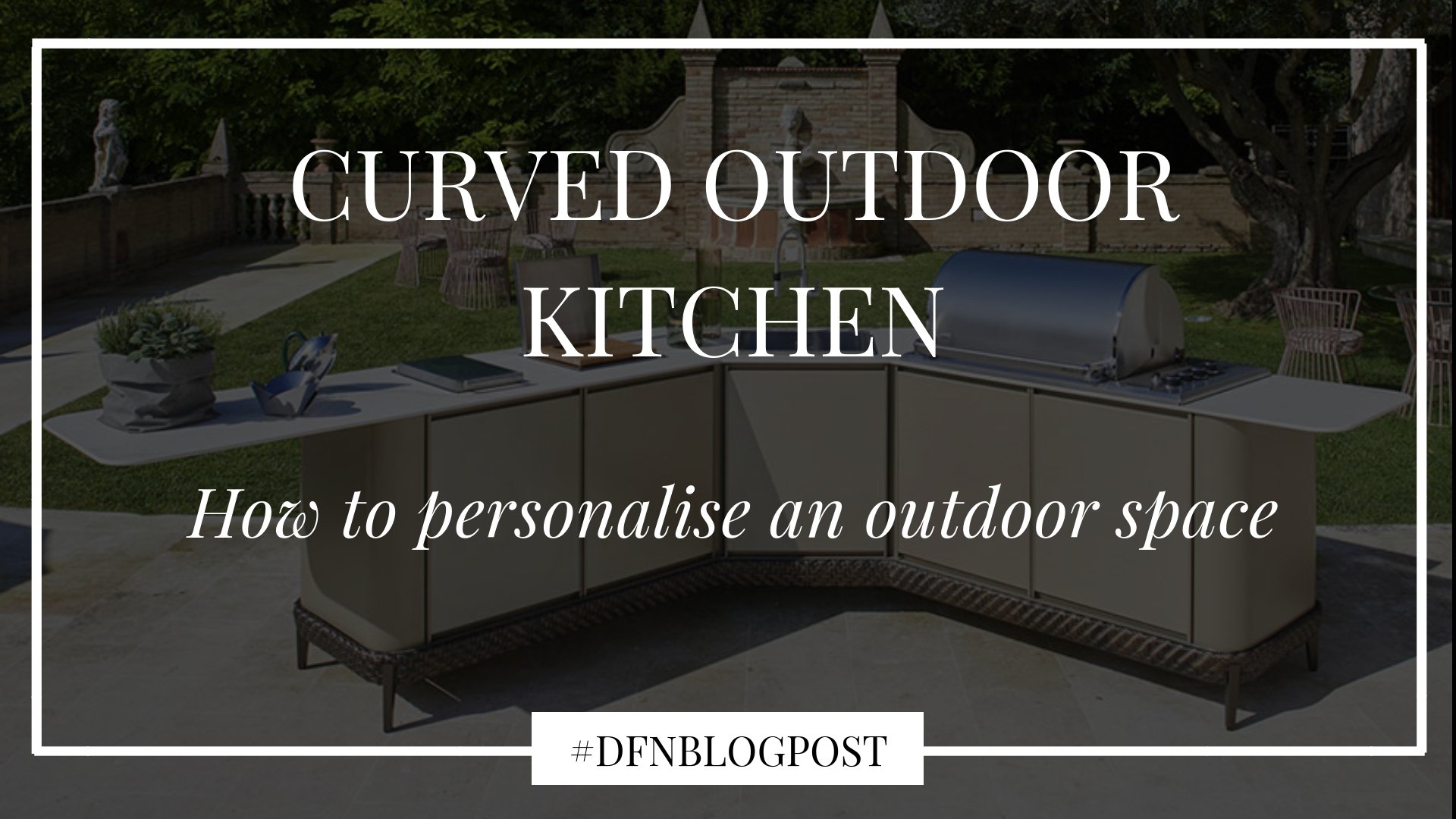 Personalise an outdoor space with a curved outdoor kitchen